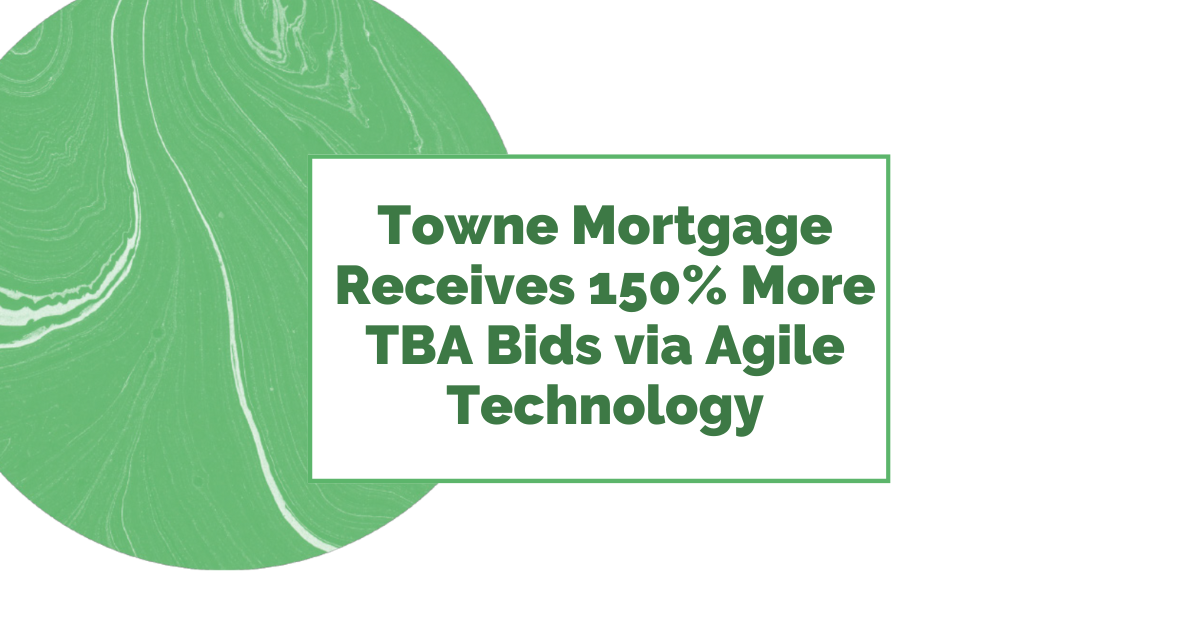 Towne Mortgage Receives 150% More TBA Bids via Agile Technology - Agile